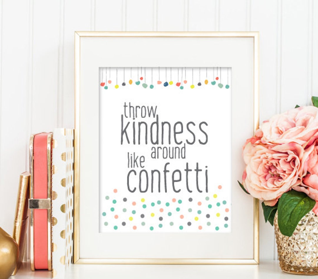 Throw Kindness Around Like Confetti Printable Art, Inspirational Wall ...