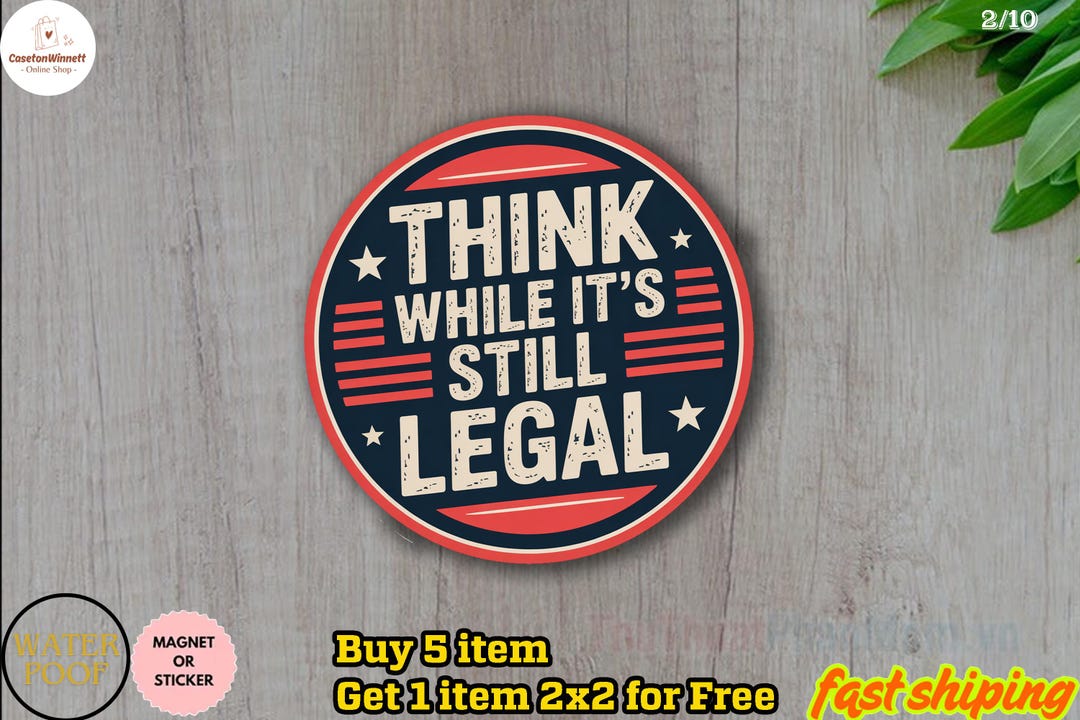 Think While It's Still Legal Sticker/car Magnet, Anti-trump Sticker ...