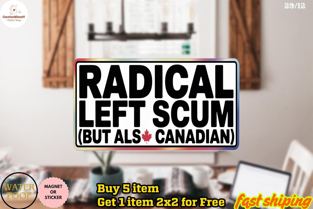 Radical Left Scum Canadian Sticker/car Magnet, Canadian Political ...