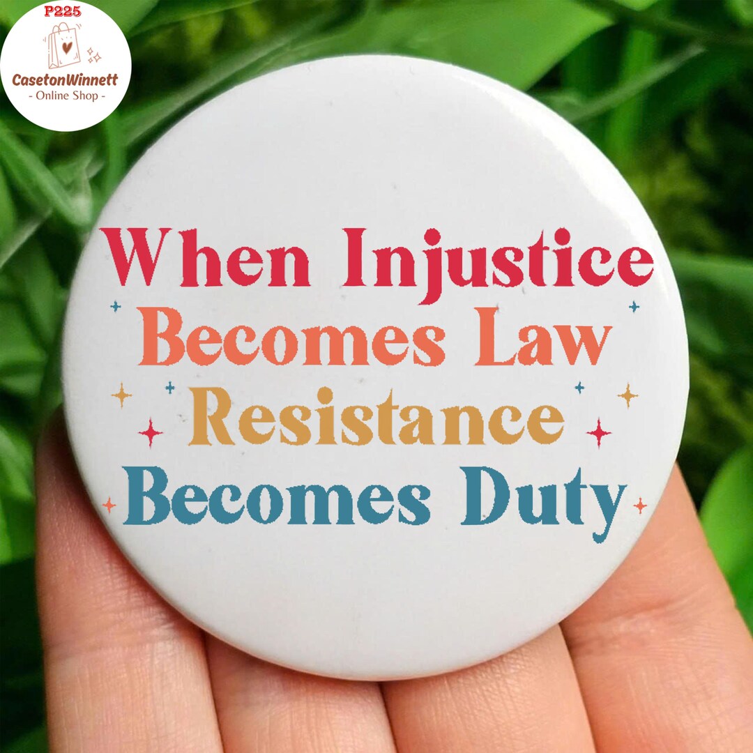 When Injustice Becomes Law Resistance Becomes Duty Pin Button in 3 Size ...