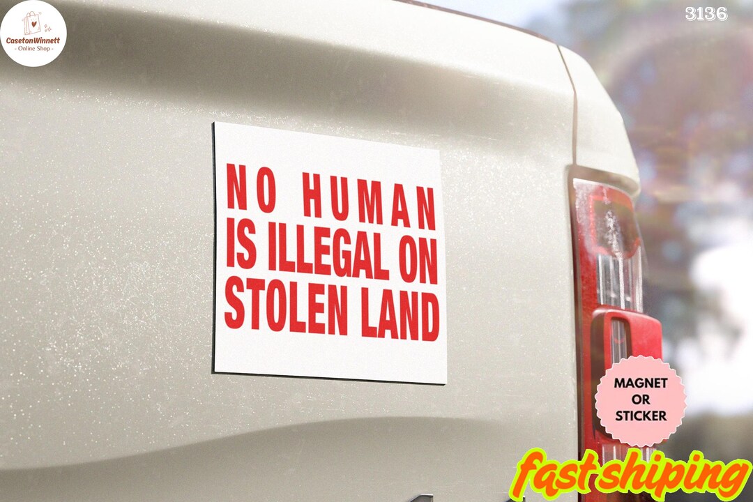 No Human is Illegal on Stolen Land Car Magnet/ Sticker, Abolish Ice ...