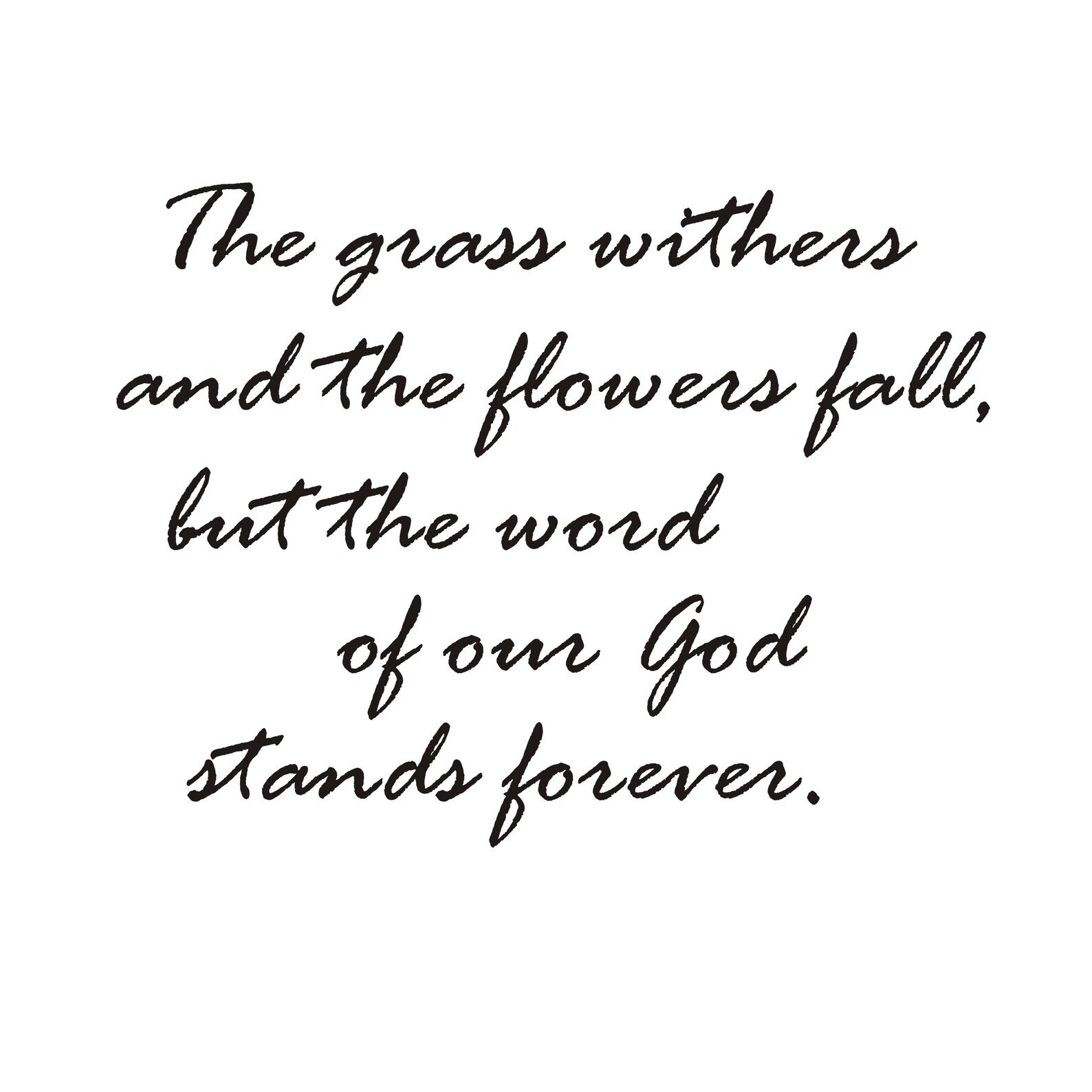 Grass Withers and Flowers Fade, but Word of God Stands Forever ...