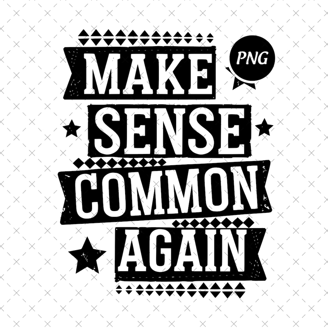 Make Sense Common Again PNG, Sarcasm Shirt Design (digital Download) - Etsy