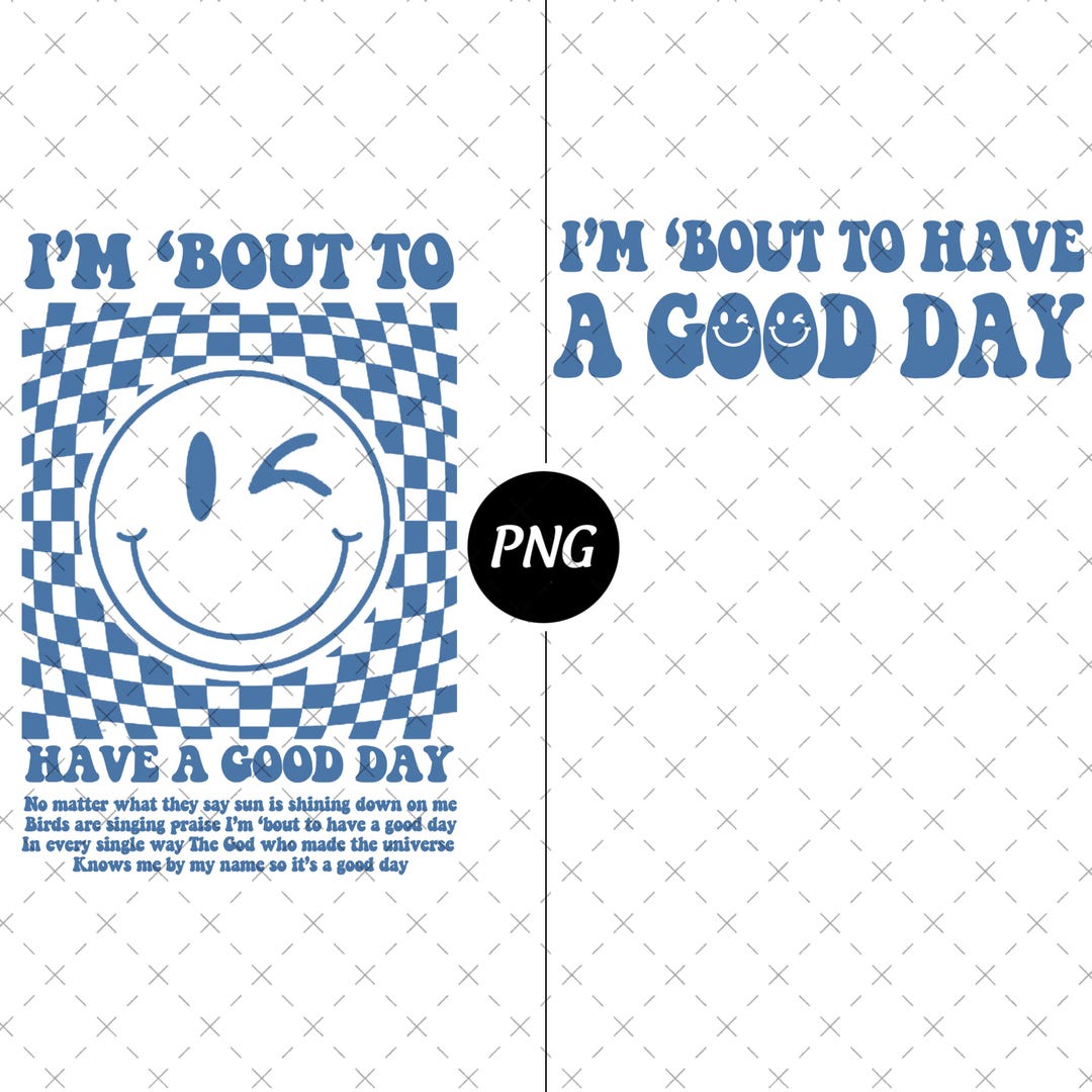 I'm Bout to Have A Good Day PNG, Christian Shirt Design (digital ...