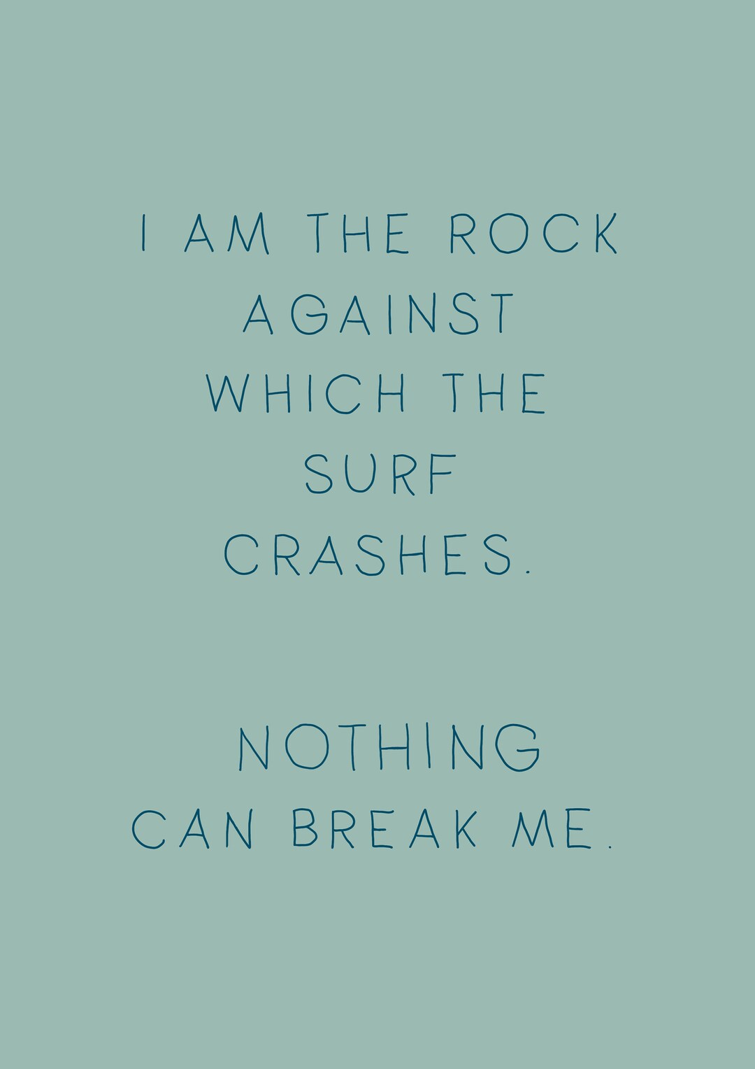 I Am the Rock Against Which the Surf Crashes Nothing Can Break Me ...