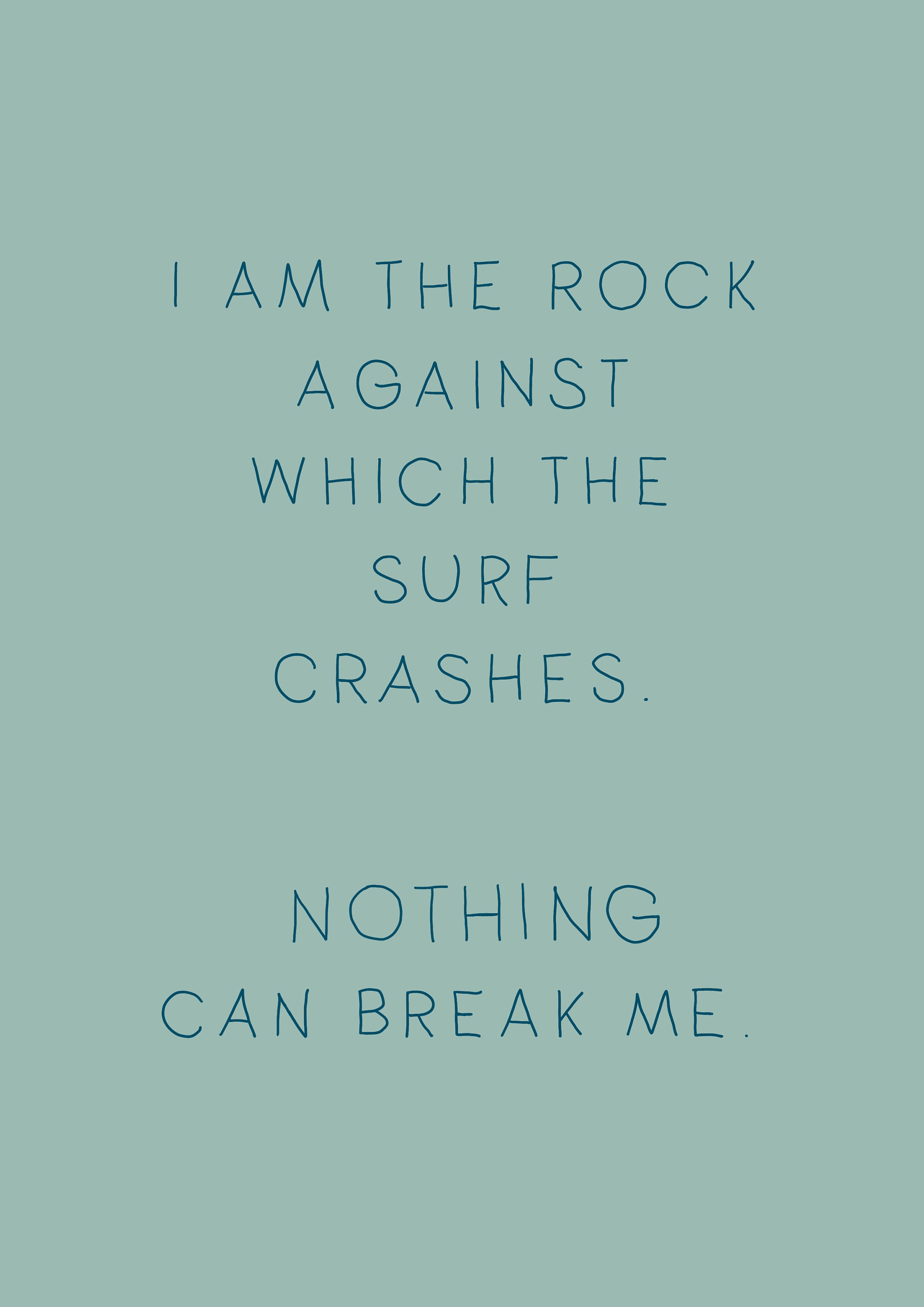 I Am the Rock Against Which the Surf Crashes Nothing Can Break Me ...