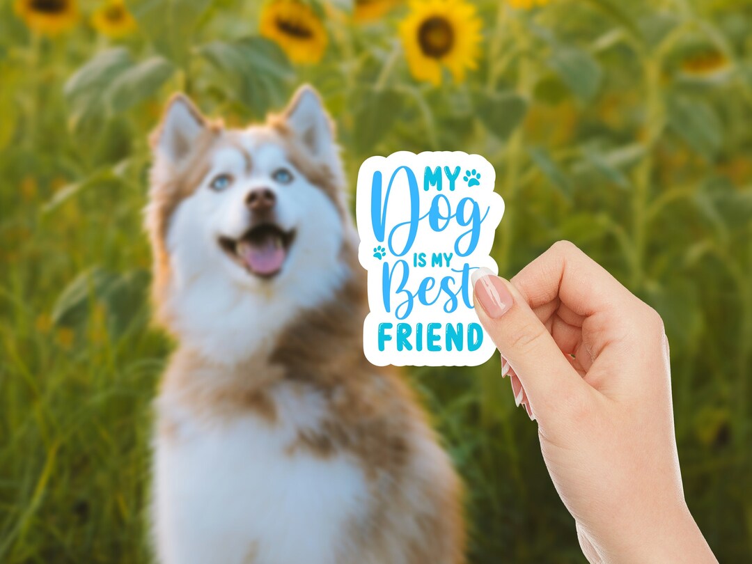 My Dog is My Best Friend Sticker Bestie Vinyl Water Resistant, Gift for ...