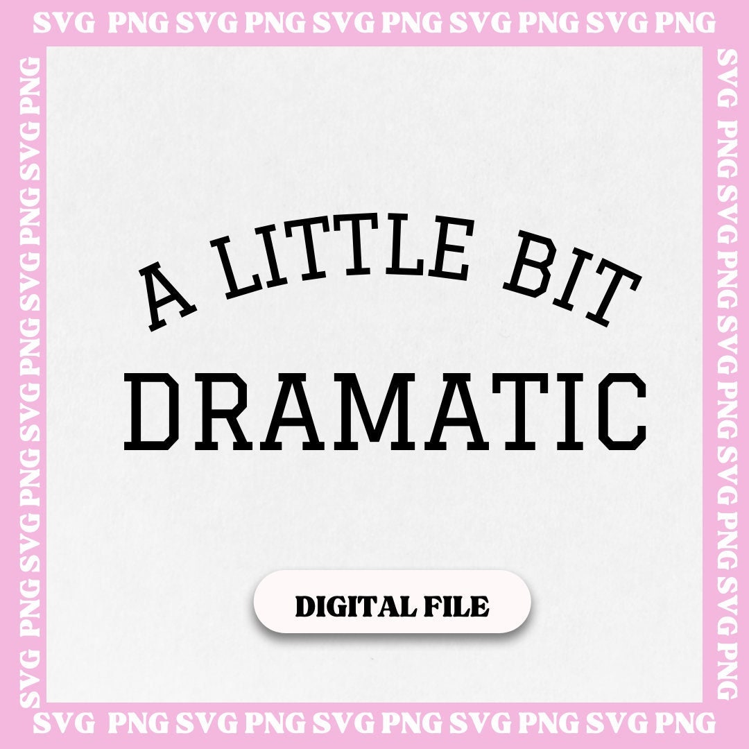 A Little Bit Dramatic PNG, Regina George Mean Girls SVG PNG, Shirt Png ...