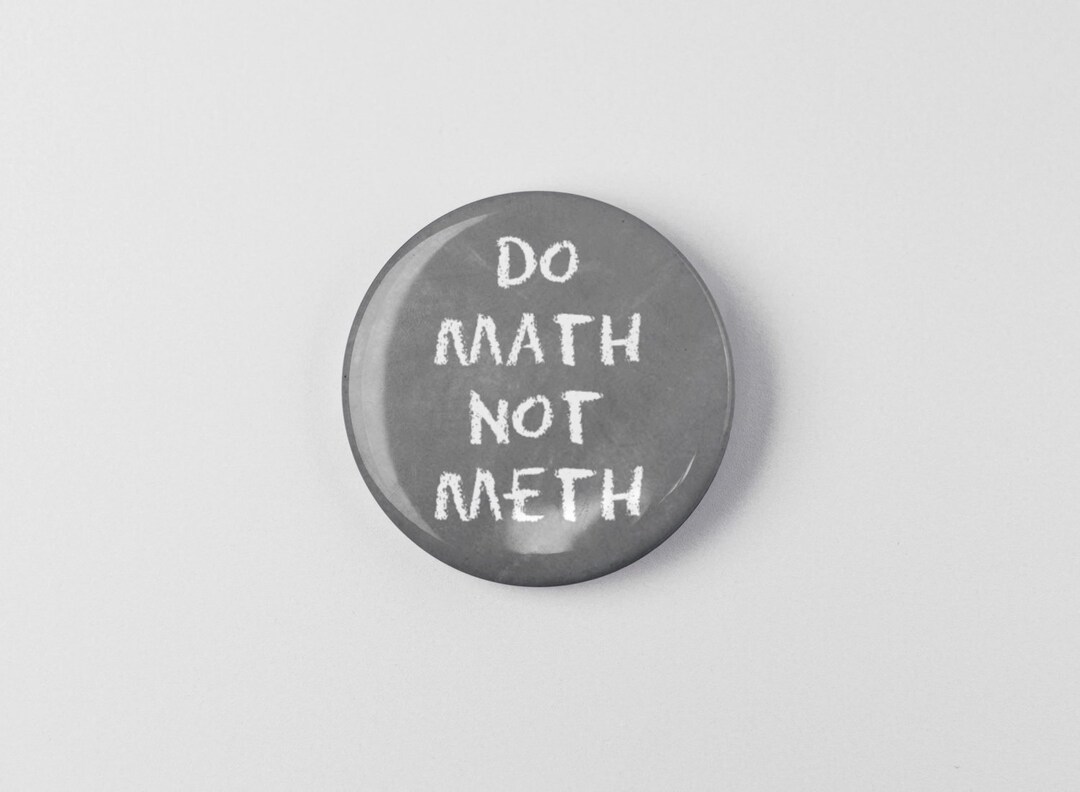 Do Math Not Meth Funny Nerd Geeky Button 1.25 or 2.25 Pinback Pin ...