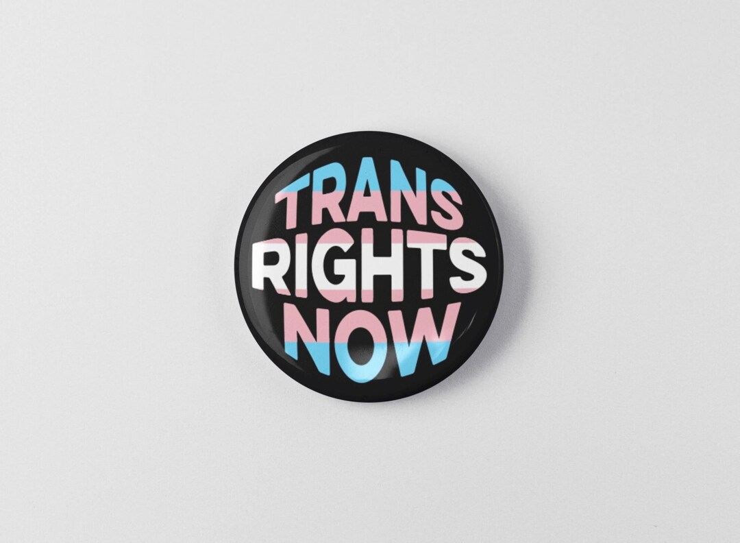 Trans Rights Now Button 1.25" or 2.25" Pinback Pin Button Badge ...