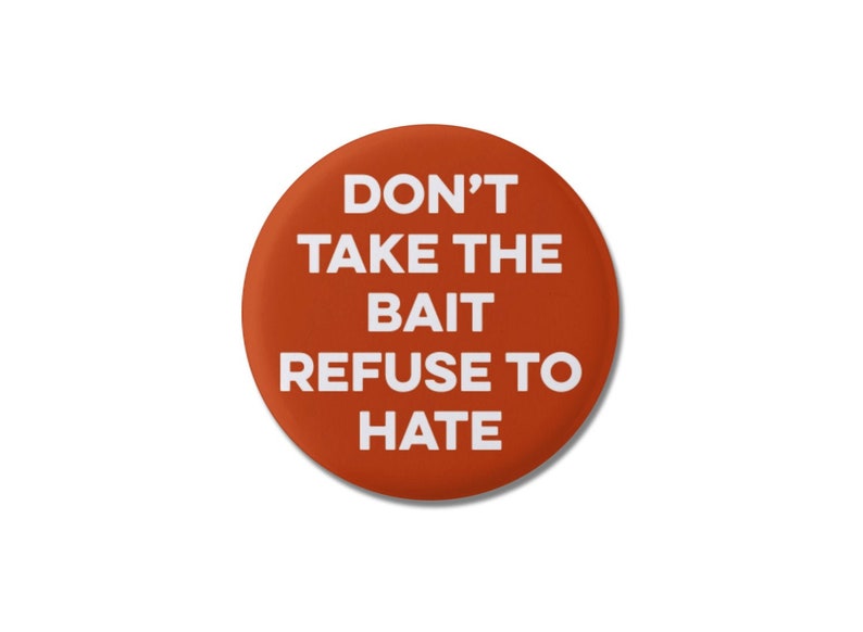 Don't Take The Bait Refuse To Hate Button 1.25 | Etsy