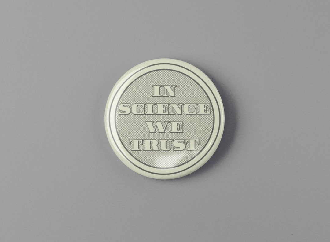 In Science We Trust Funny Button 1.25" or 2.25" Pinback Pin Button ...