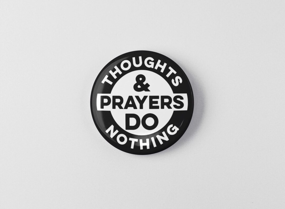 Thoughts & Prayers Do Nothing Button 1.25" or 2.25" Pinback Pin Button ...