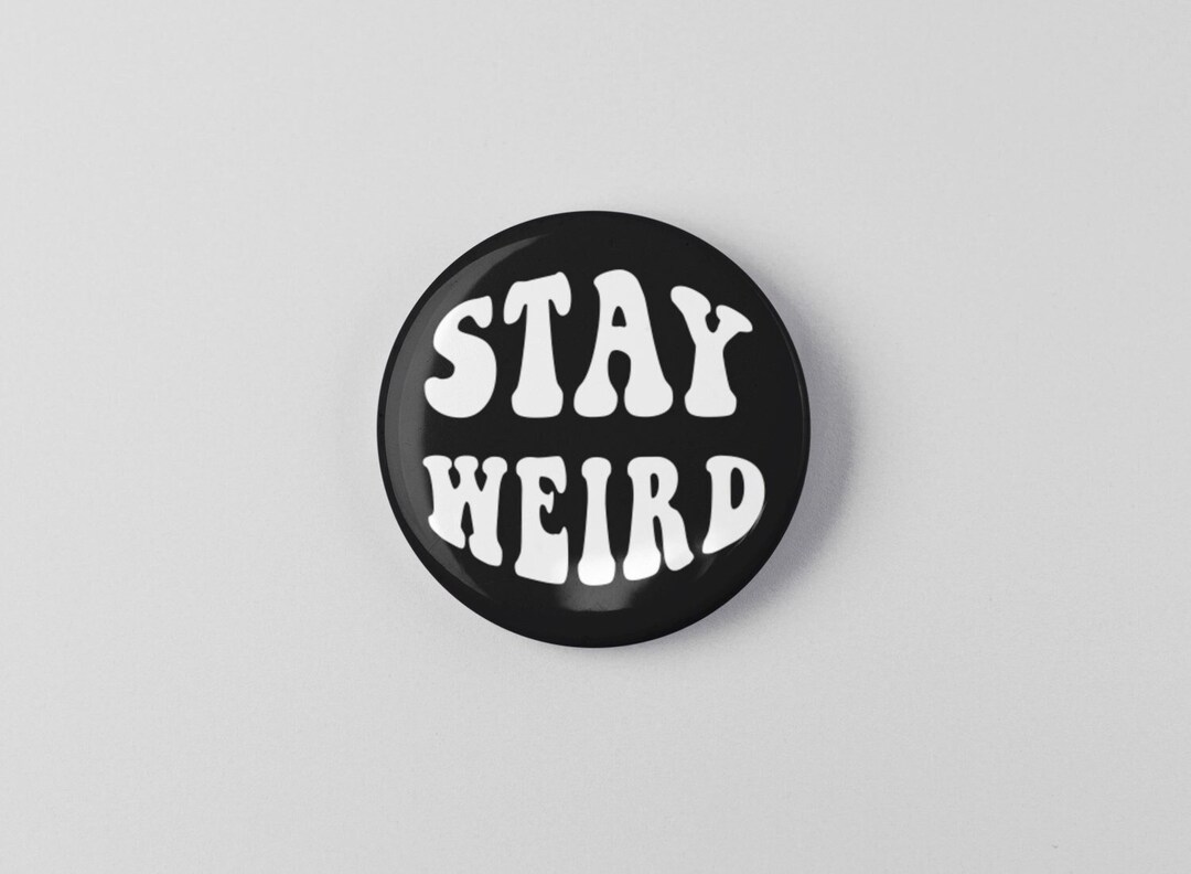 Stay Weird 1.25" or 2.25" Pinback Pin Button or Refrigerator Magnet ...