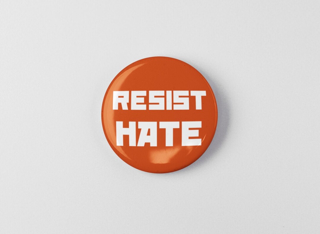 Resist Hate Button 1.25" or 2.25" Pinback Pin Button, Anti Trump, Not ...