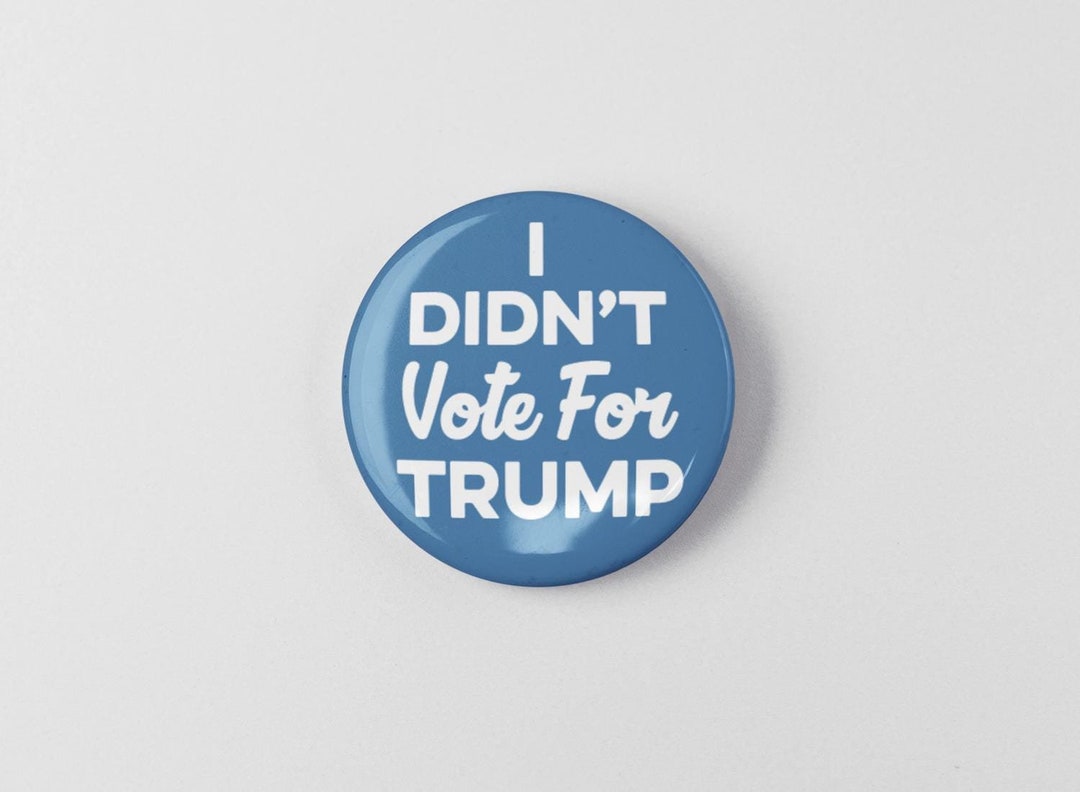 I Didn't Vote for Trump 1.25" or 2.25" Pinback Pin Button Anti Trump ...