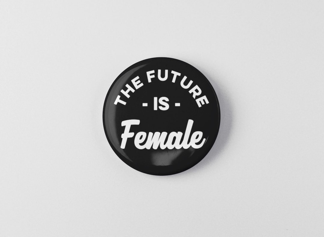 The Future is Female 1.25 or 2.25 Pinback Pin Button Badge Female ...