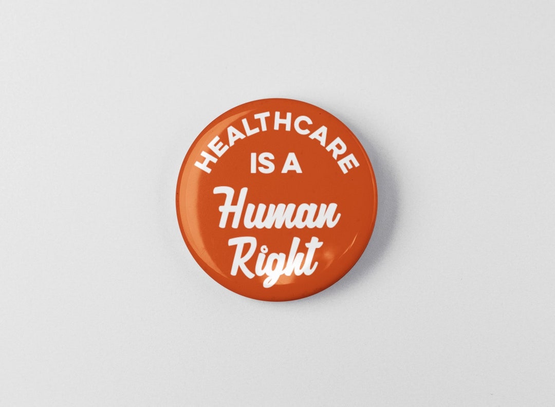 Healthcare is a Human Right 1.25" or 2.25" Pinback Pin Button, Anti ...