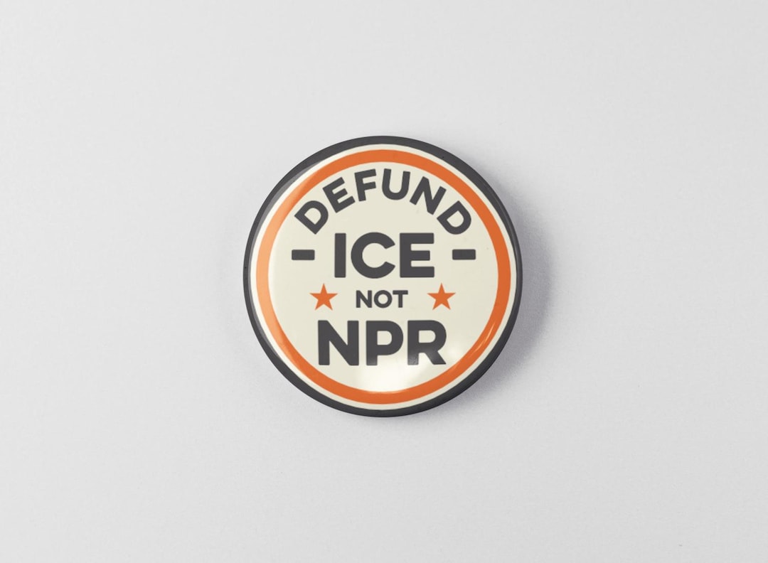 Defund ICE Not NPR Button 1.25" or 2.25" Pinback Pin Button Anti Donald ...