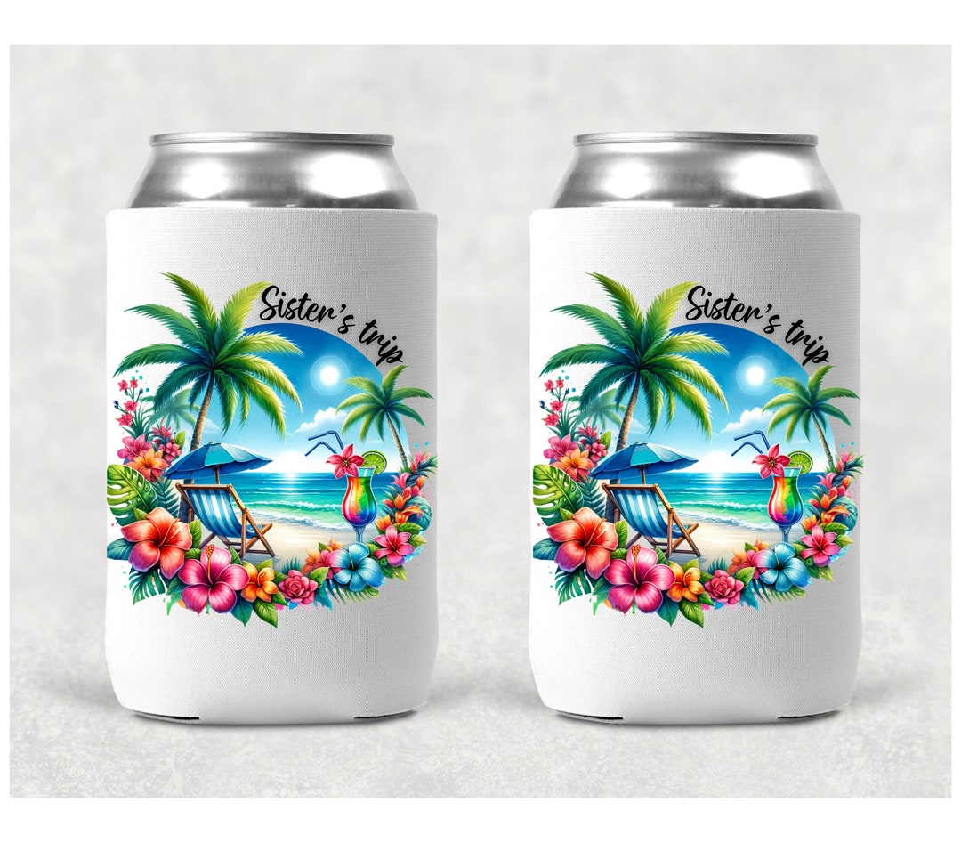 Sister's Beach Trip Koozies, Sister's Trip Koozie Gifts, Sister's Beach ...