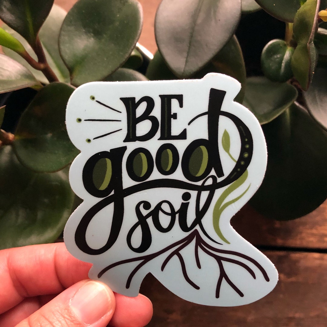 Be Good Soil Vinyl Sticker - Etsy