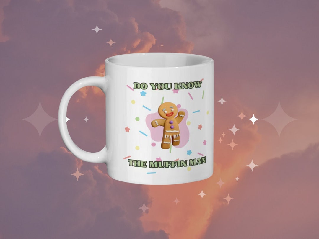 Do You Know the Muffin Man, Gingy Mug, Pop Culture, Gingerbread Mug ...