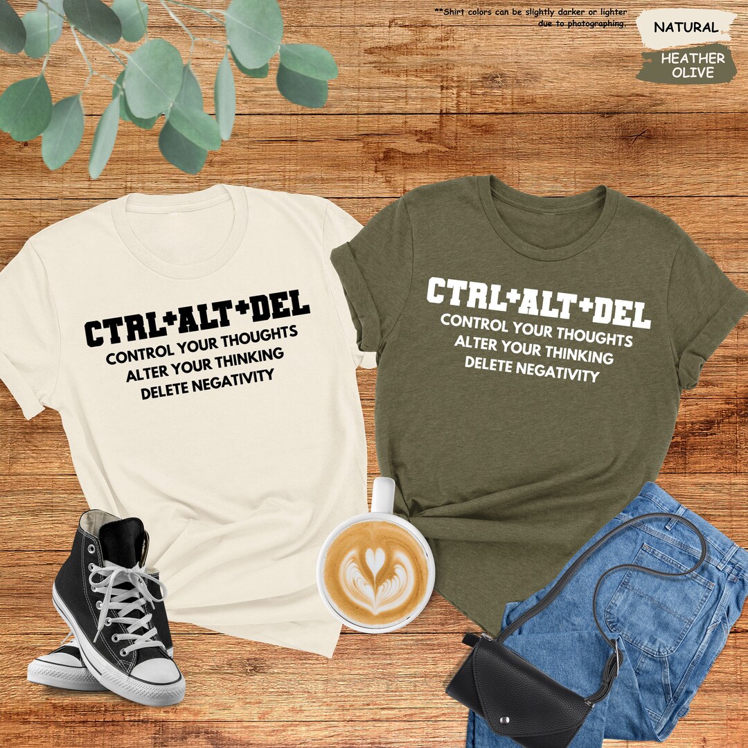 Ctrl Alt Del Shirt, Control Thoughts Shirt, Motivational Shirt, Positivity Shirt, Kindness Shirt ...