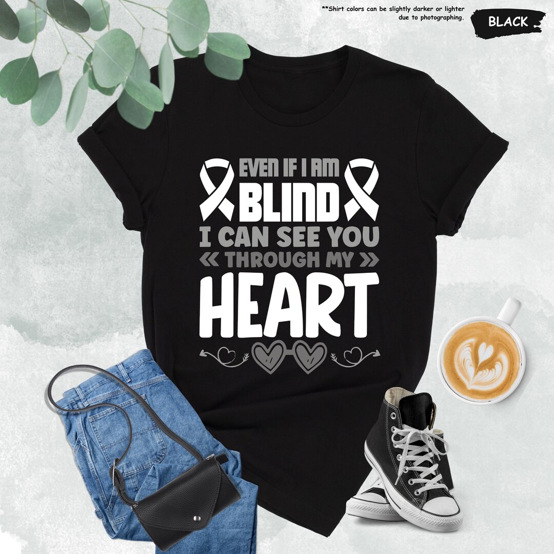 Blindness Awareness Shirt, Even If I Am Blind Shirt, Visually Impaired ...