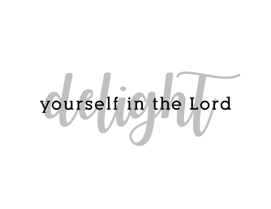 DELIGHT Yourself in the Lord PRINTABLE Digital Download in Grey, Black ...