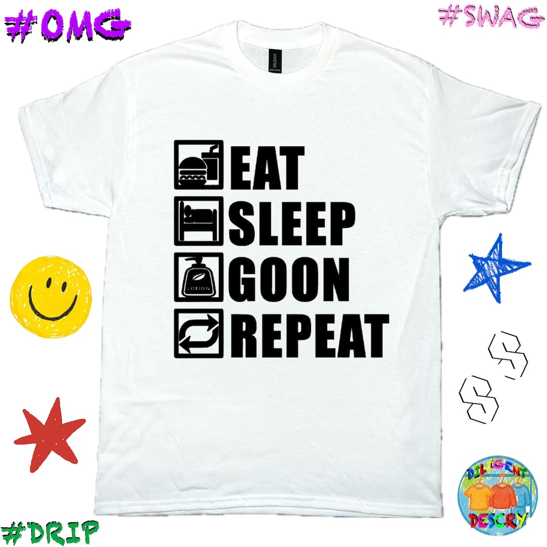 Eat, Sleep, Goon, Repeat Meme Shirt, Y2K Meme Shirt, Funny Shirt, Bar ...