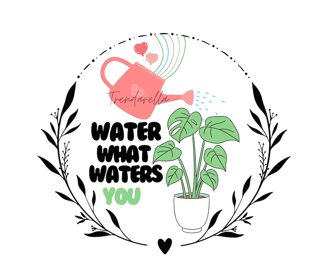 Water What Waters You - PNG & SVG File, Positive Affirmation, High ...
