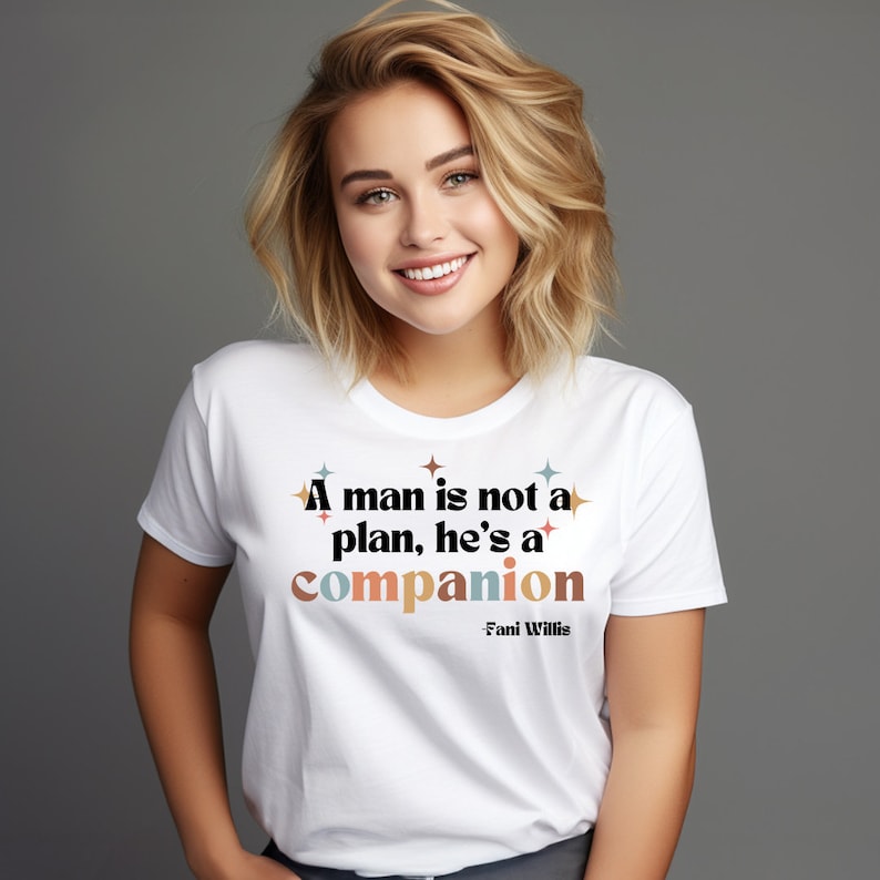 A Man is Not A Plan Tee - Empowering Women T-shirt - Fani Willis Quote ...