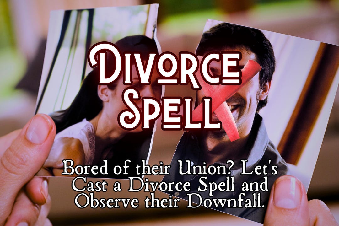 Divorce Spell, Fast Separation Spell, Break up Spell, Destroy Marriage ...