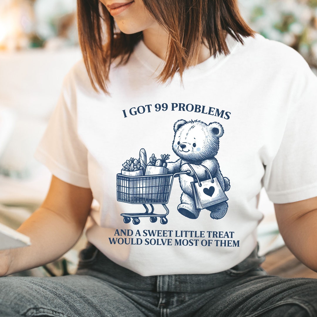 I Got 99 Problems, Meme Shirt, Retro 90s Unisex Adult T Shirt, Funny ...
