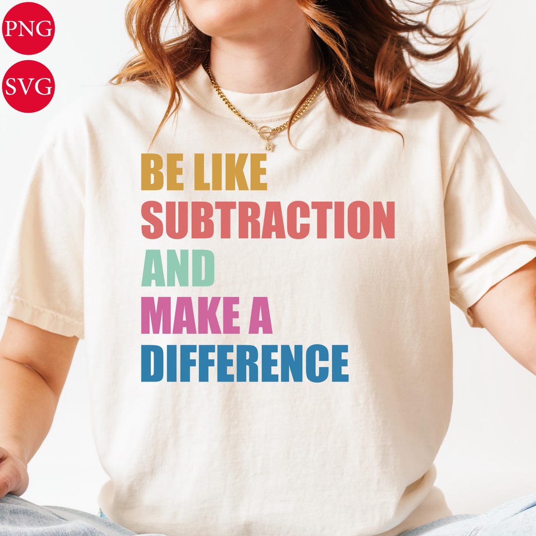 Be Like Subtraction PNG SVG: Funny Math Teacher Design (digital ...