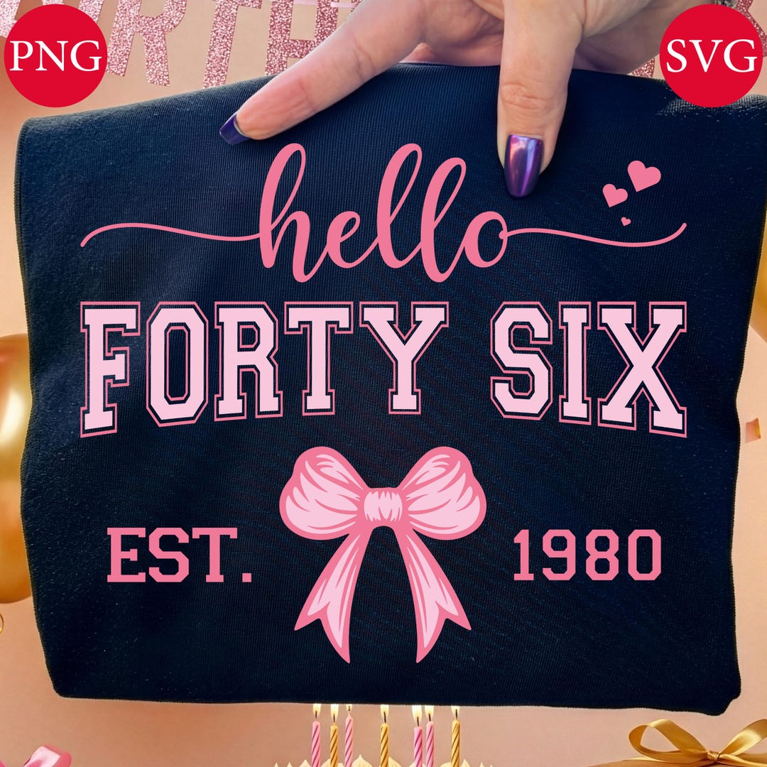 Hello Forty Six Birthday Girl PNG SVG Bundle: Pink Bow, Est. 1980 ...