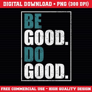 Be Good Do Good PNG – Motivational Quote Digital Download for Shirts ...