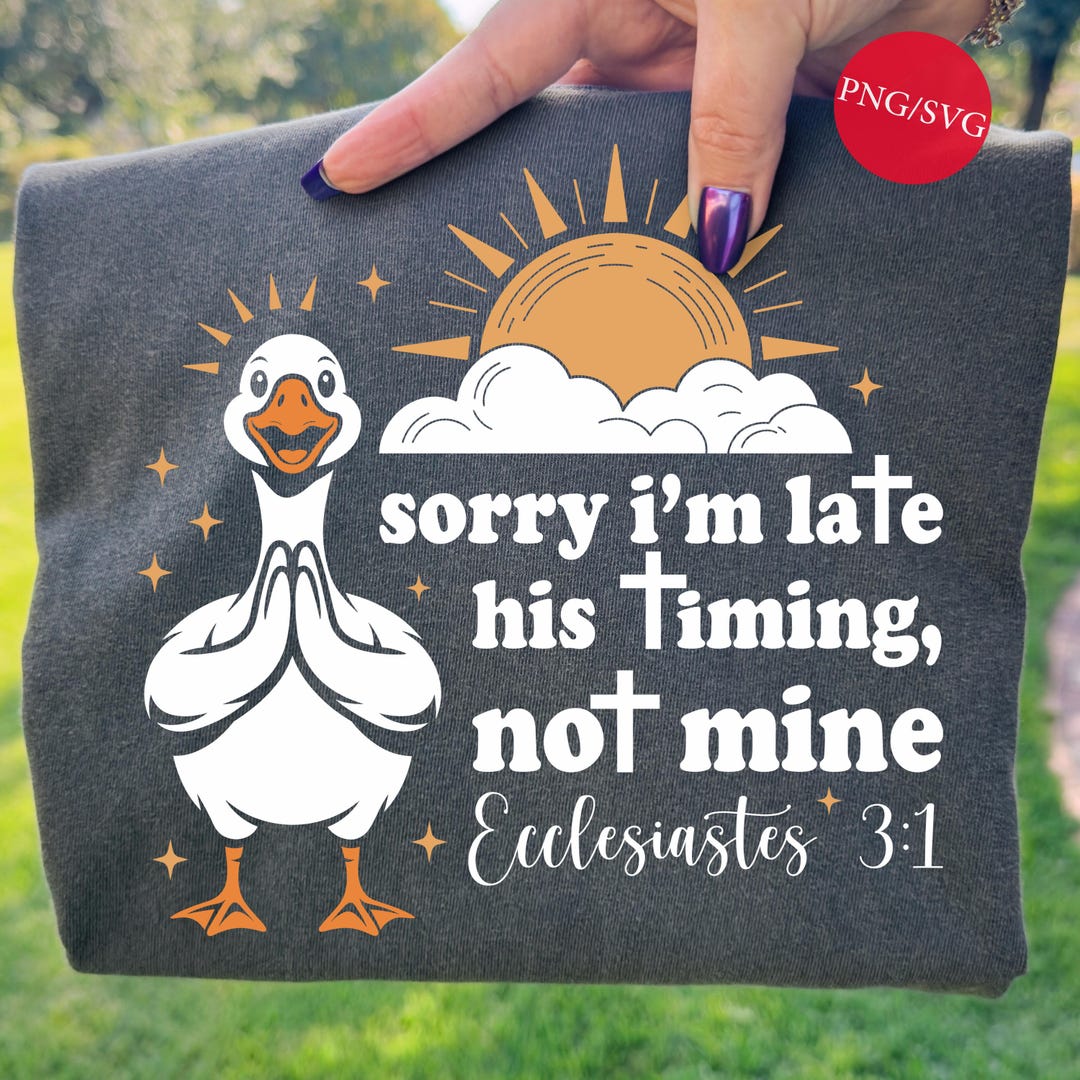Sorry I'm Late Goose Christian SVG PNG, Ecclesiastes 3:1 (digital ...