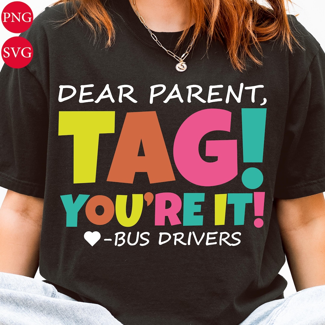 Dear Parent Tag You're It Bus Driver Design: Funny PNG SVG (digital ...