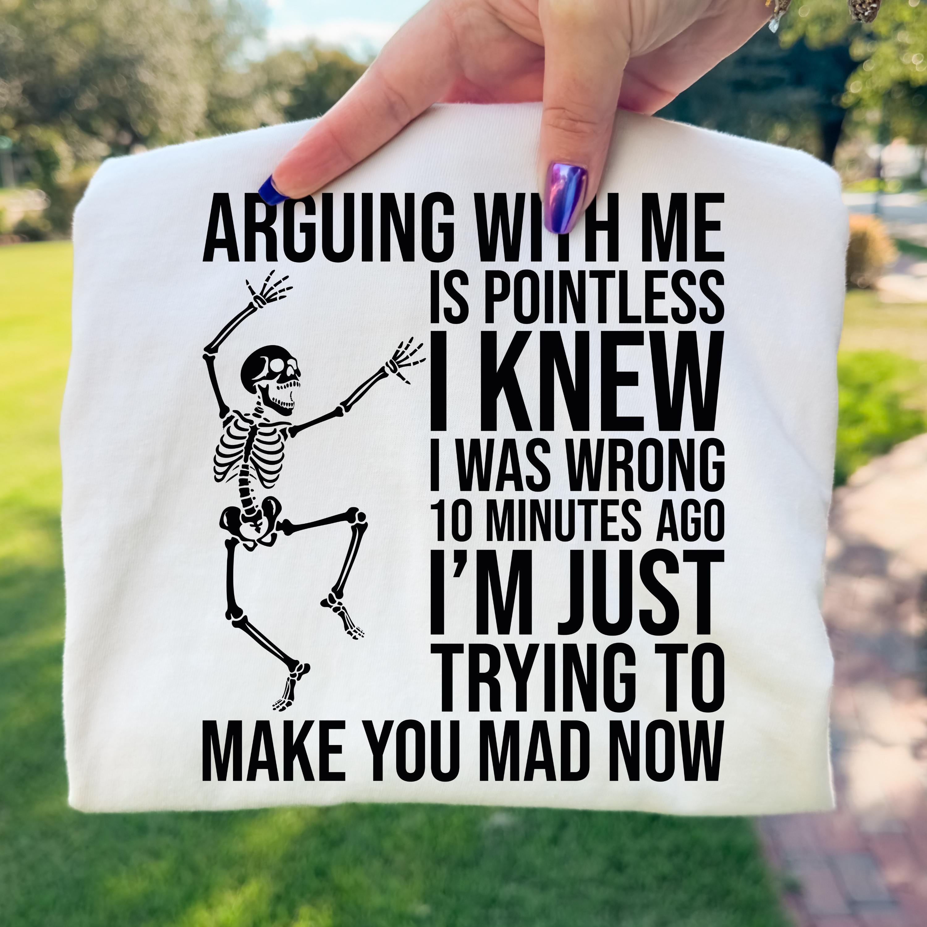 Funny Skeleton Quote SVG PNG: Arguing With Me is Pointless (digital ...