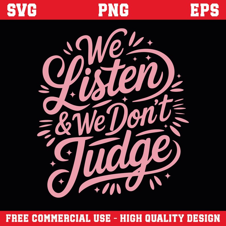 We Listen and We Don't Judge Png Svg Eps, Digital Download File, Funny ...