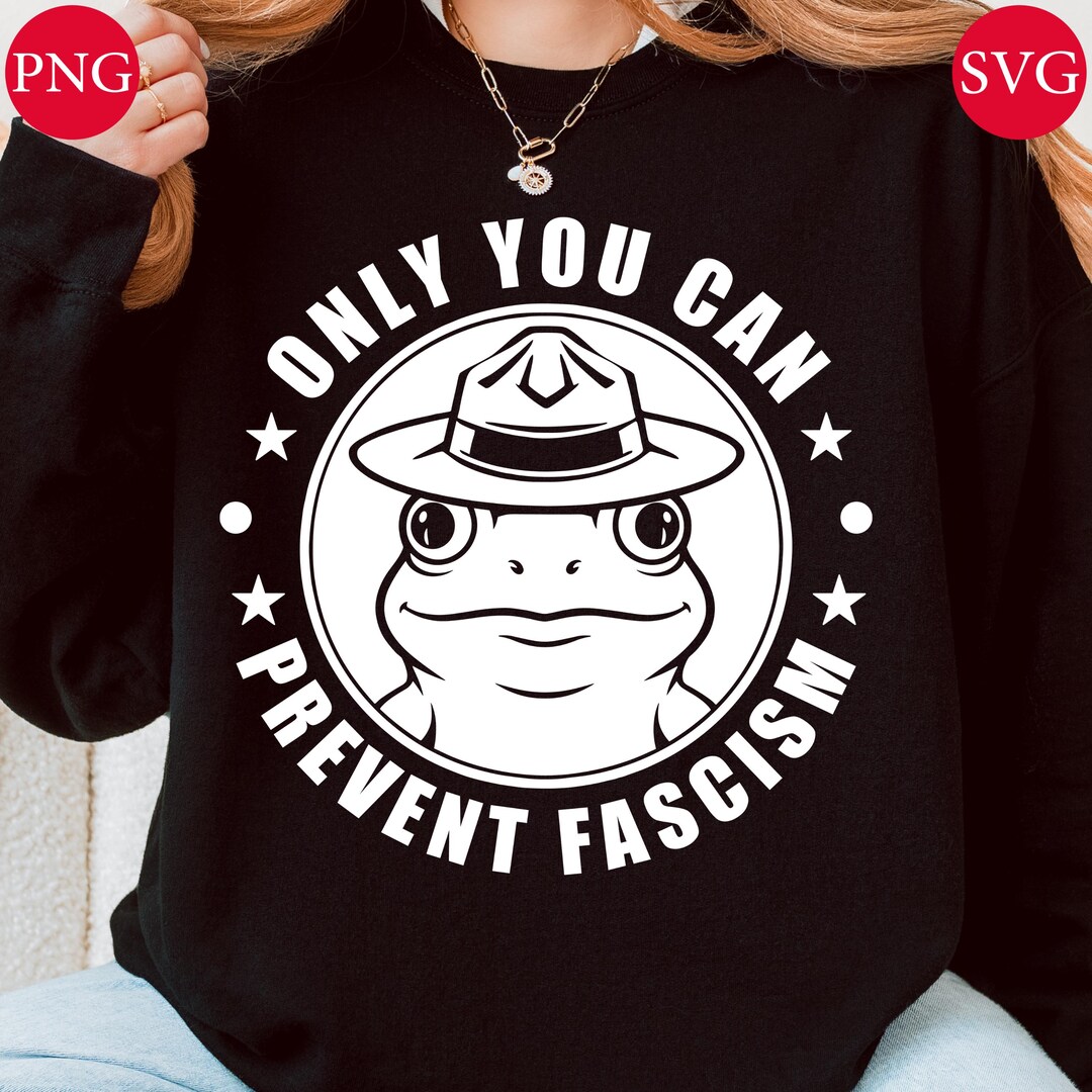 Frog Ranger Political Design: Only You Can Prevent Fascism PNG SVG ...