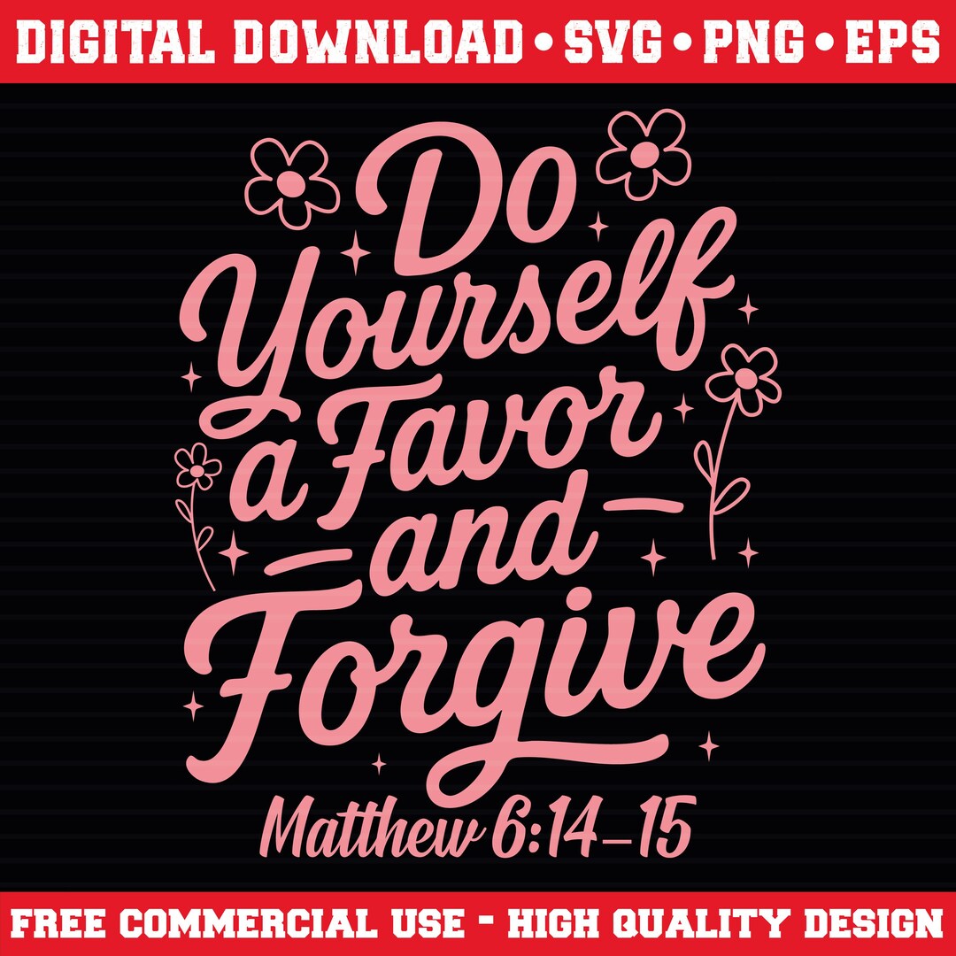 Do Yourself a Favor and Forgive SVG PNG EPS, Bible Verse Matthew 6:14 ...