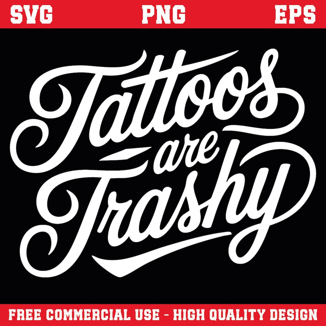 Tattoos Are Trashy Png Svg Eps, Funny Tattoos Are Trashy SVG, Tattooed ...