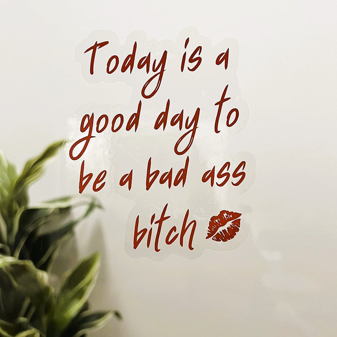 Today is a Good Day to Be a Bad Ass Bitch - Mirror Cling - Mirror Decal ...