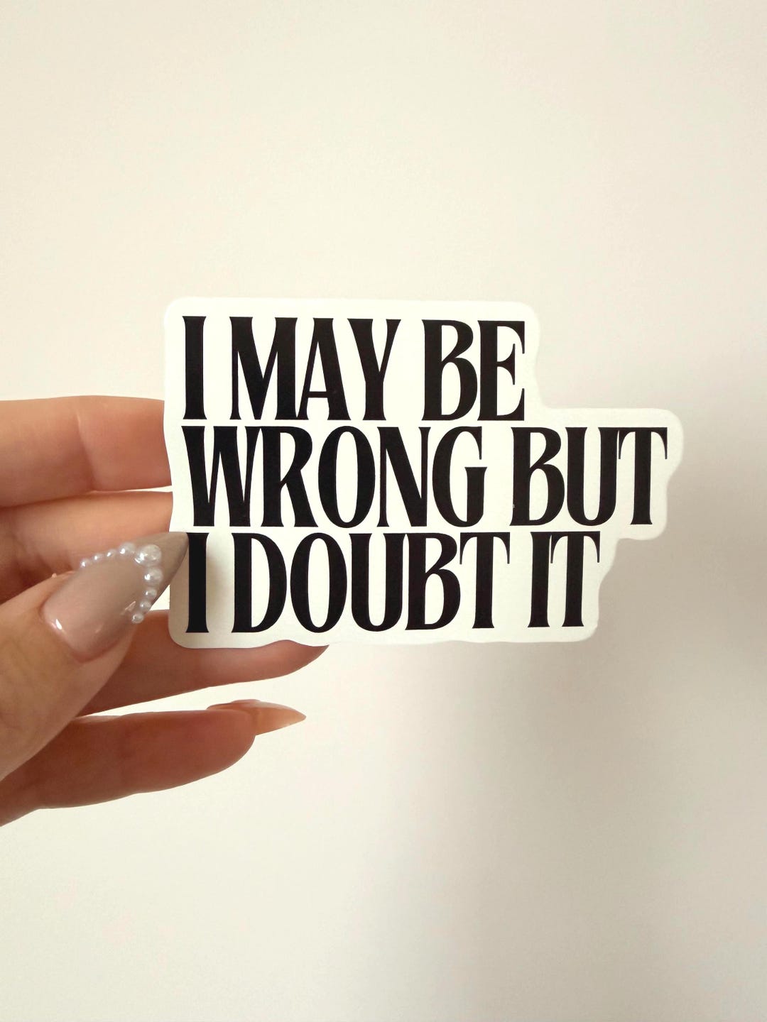 I May Be Wrong but I Doubt It Sticker | Minimal Sassy Quote Vinyl for ...