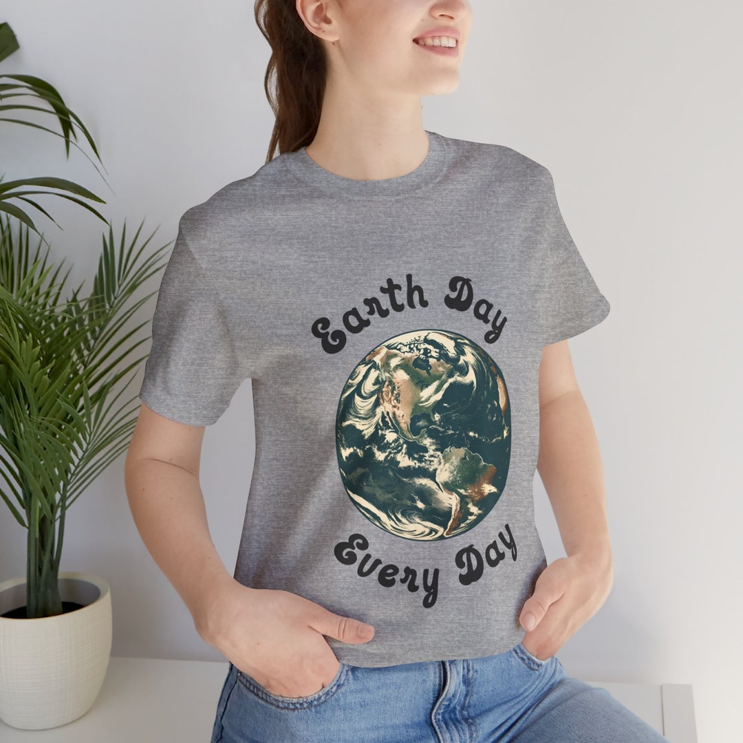 Earth Day Everyday Shirt, Save the Planet, Save the Earth Shirt, Earth ...
