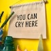 You Can Cry Here- Small Wall Banner - Etsy