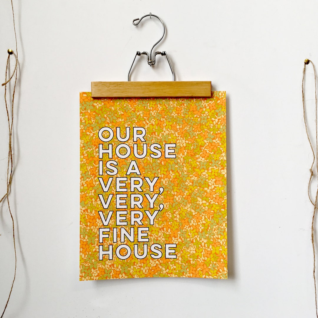 Our House is a Very, Very, Very Fine House-11 X 14 Print or 5 X 7 - Etsy