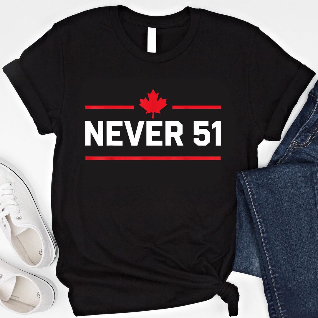 Never 51st State Canada Shirt: Canadian Pride Top - Etsy